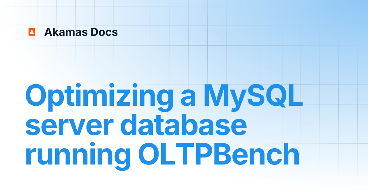 Optimizing a MySQL server database running OLTPBench | 3.1.2 | Akamas Docs