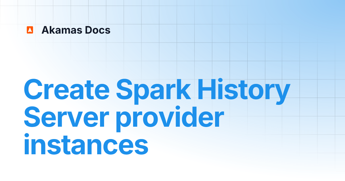 Create Spark History Server provider instances | Akamas Docs