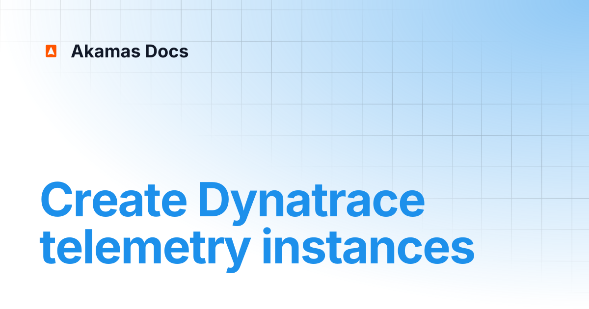 Create Dynatrace Telemetry Instances Akamas Docs