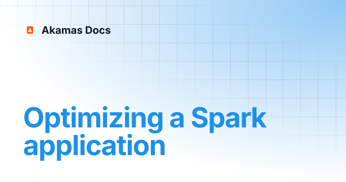 Optimizing a Spark application | 3.3.1 | Akamas Docs