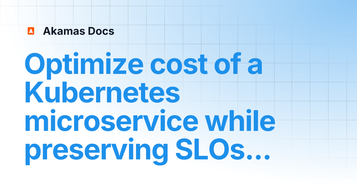 Optimize Cost Of A Kubernetes Microservice While Preserving Slos In