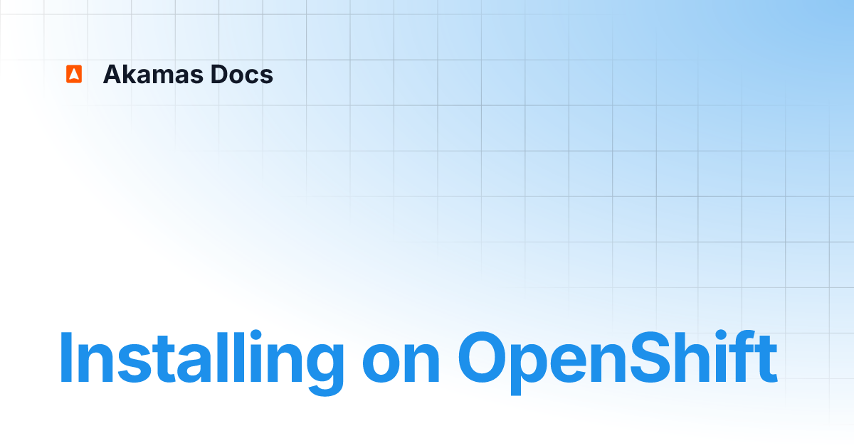 Installing on OpenShift | Akamas Docs