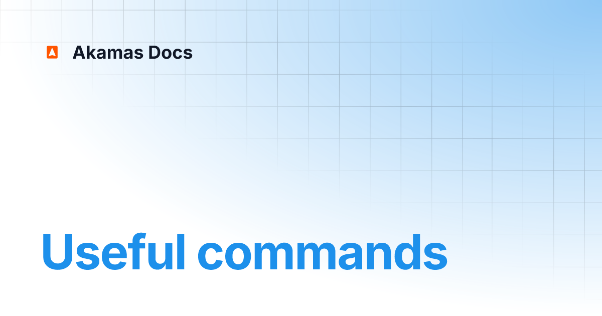 Useful Commands Akamas Docs