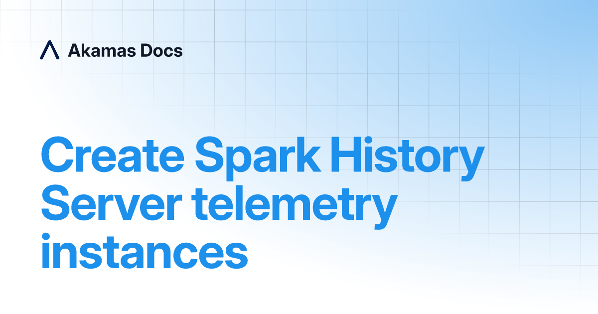 Create Spark History Server Telemetry Instances Akamas Docs 0532