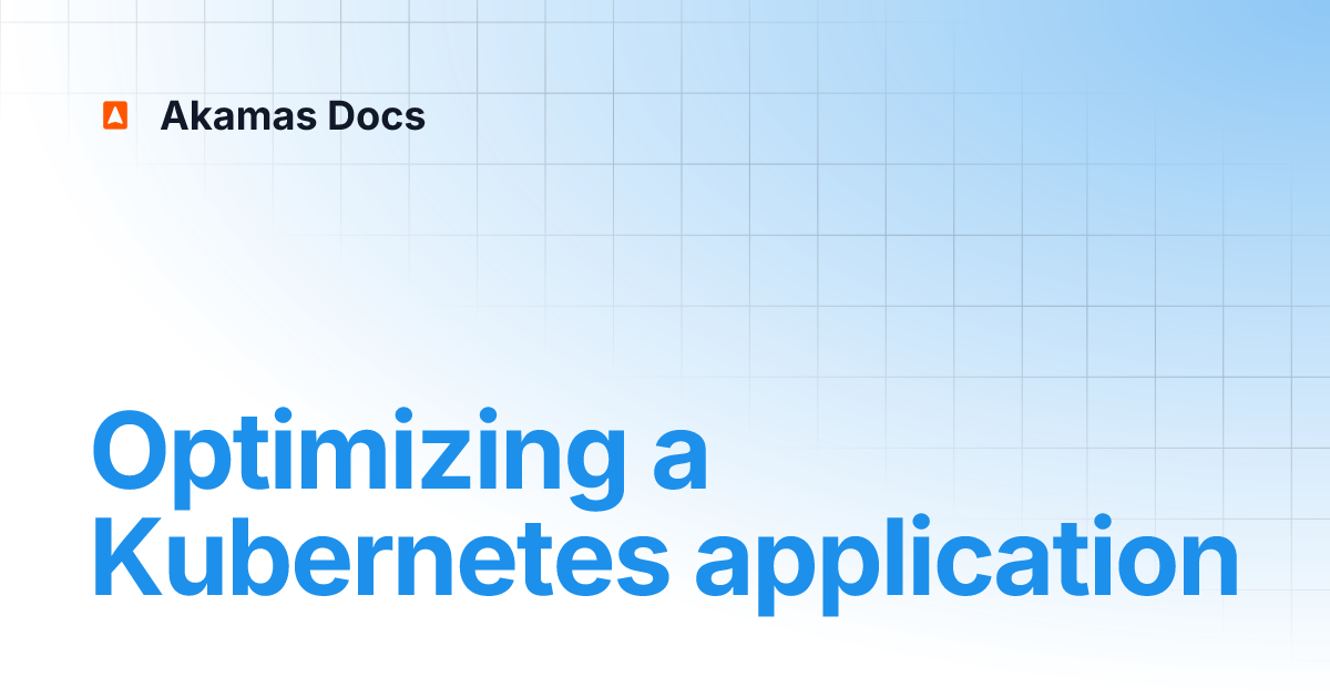 Optimizing a Kubernetes application | Akamas Docs