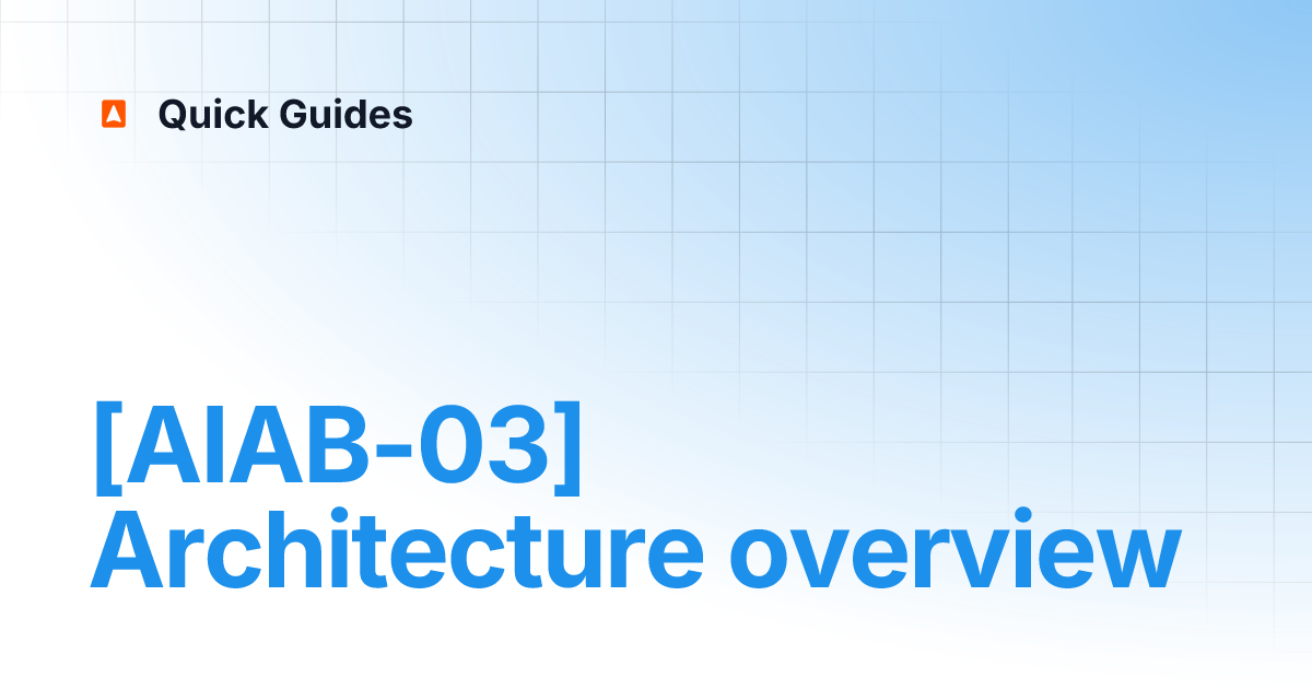 [AIAB-03] Architecture overview | Quick Guides