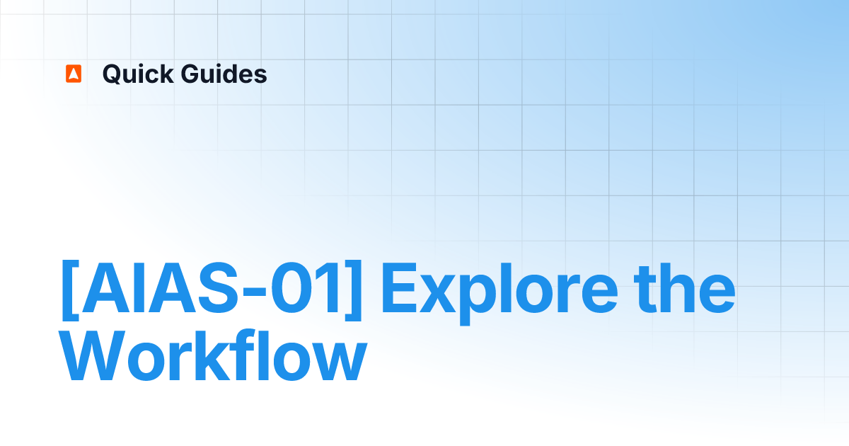 [AIAS-01] Explore the Workflow | Quick Guides