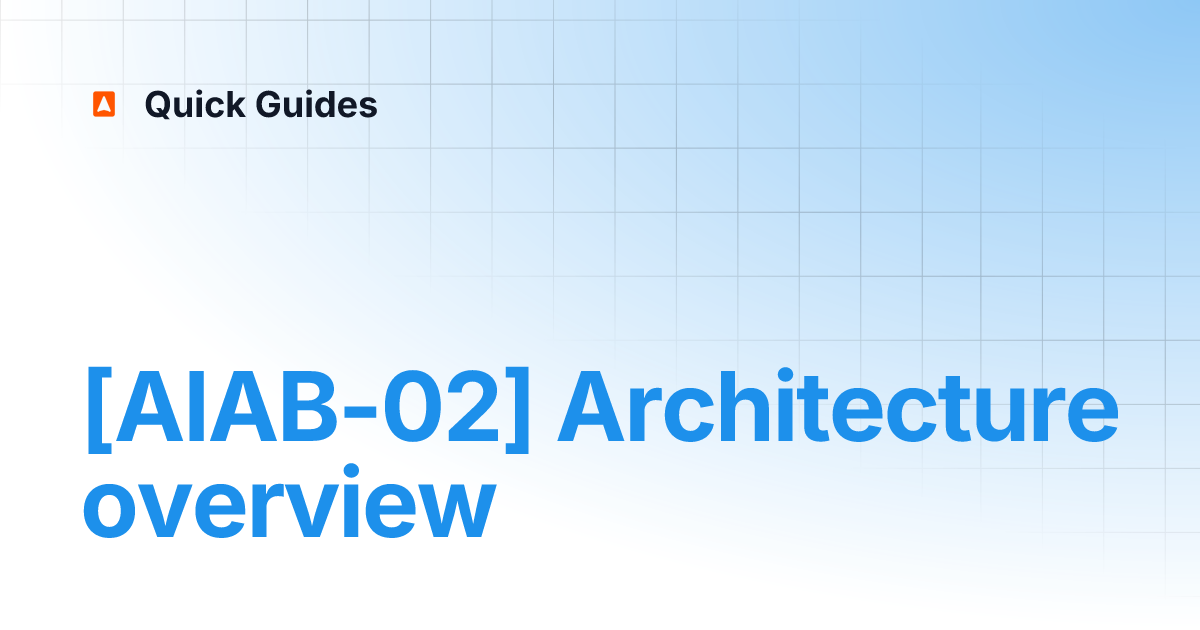 [AIAB-02] Architecture overview | Quick Guides